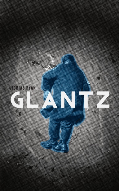 A dark, grimy fable: Glantz by Tobias Ryan – roughghosts